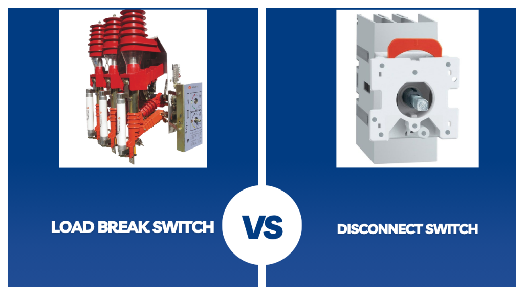 Load Break Switch vs Disconnect Switch: What’s the Difference?